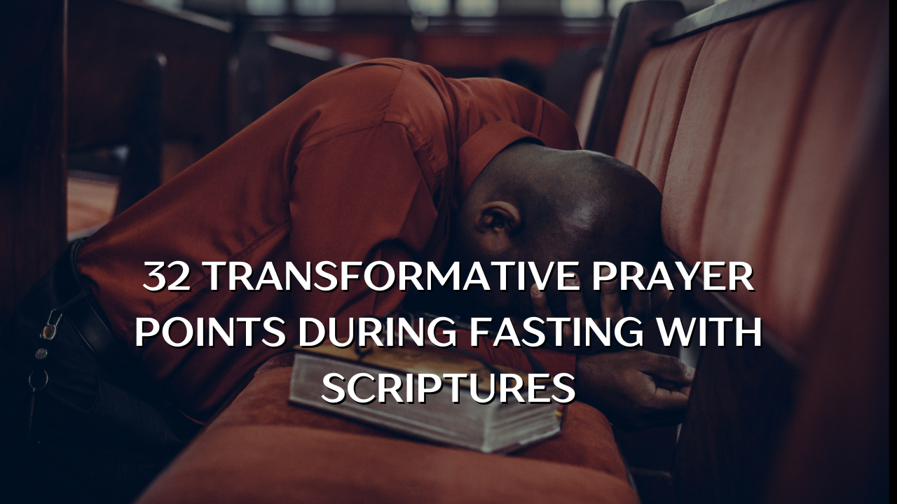 32 Transformative Prayer Points During Fasting With Scriptures - Daily ...