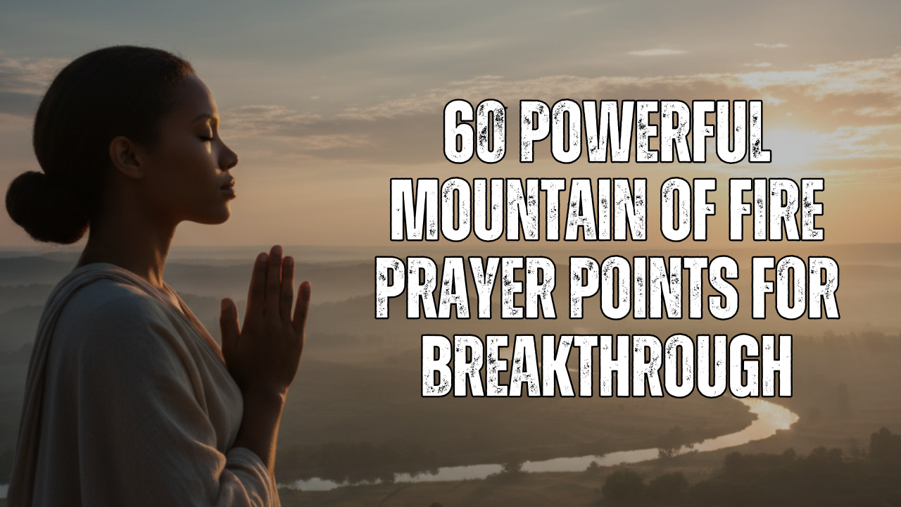 60 Powerful Mountain of Fire Prayer Points for Breakthrough - Daily ...