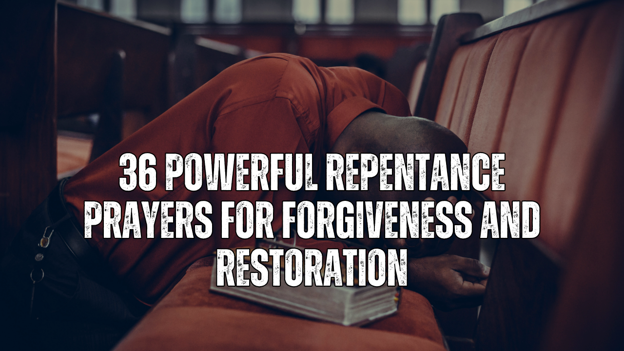 36 Powerful Repentance Prayers for Forgiveness and Restoration - Daily ...