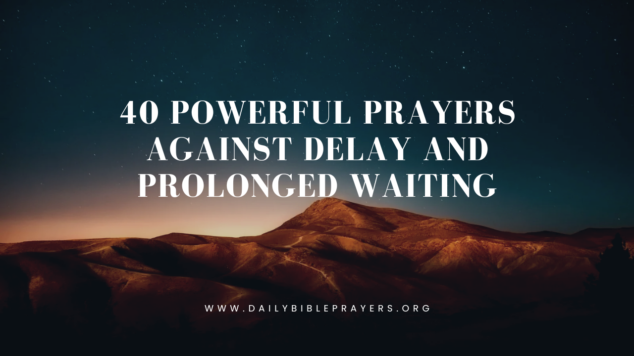 40 Powerful Prayers Against Delay and Prolonged Waiting - Daily Bible ...